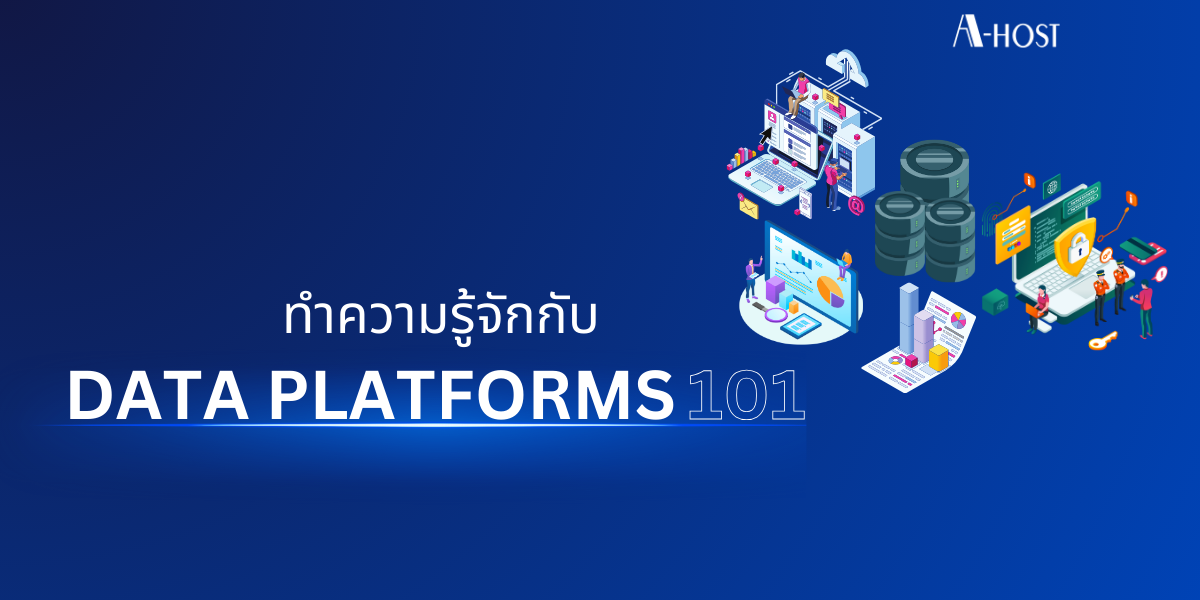 ทำความรู้จักกับ Data Platforms 101 - A-HOST